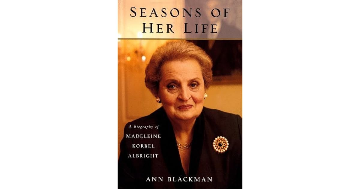 Seasons of Her Life: A Biography of Madeleine Korbel Albright by Ann ...