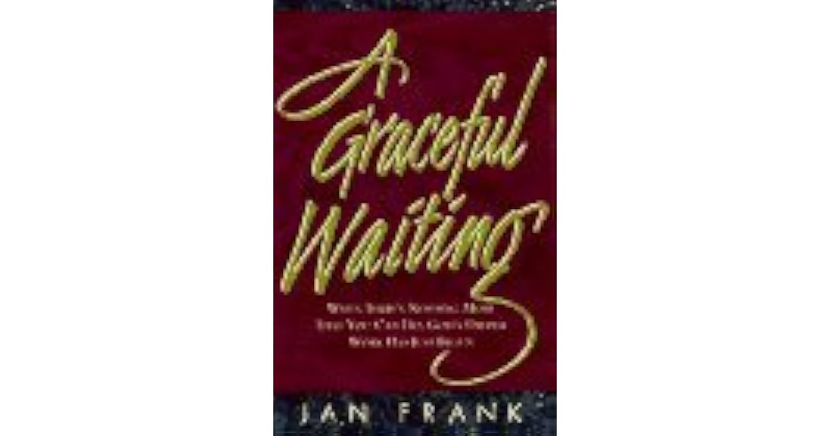 A Graceful Waiting: When There's Nothing More That You Can Do, God's ...