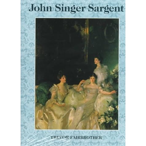 John Singer Sargent by Trevor J. Fairbrother — Reviews, Discussion ...