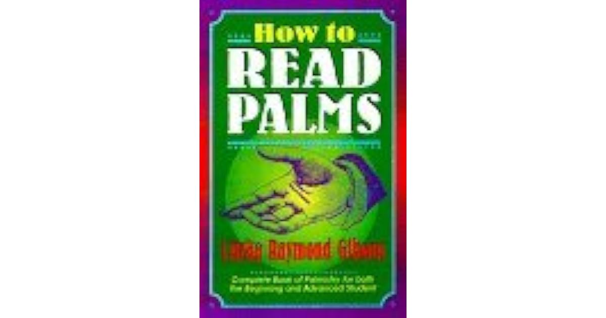How to Read Palms: The Complete Book of Palmistry for Both the ...