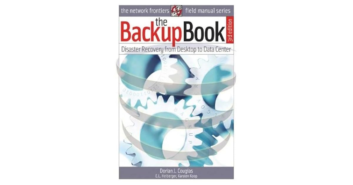The Backup Book: Disaster Recovery from Desktop to Data Center by ...