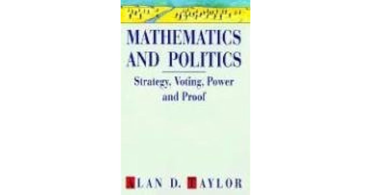 Mathematics And Politics: Strategy, Voting, Power And Proof by Alan D ...