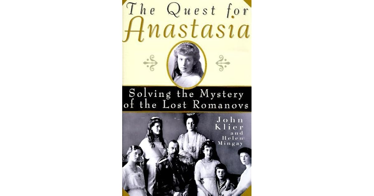 The Quest for Anastasia: Solving the Mystery of the Lost Romanovs by ...
