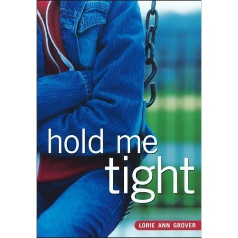 Hold Me Tight by Lorie Ann Grover — Reviews, Discussion, Bookclubs, Lists