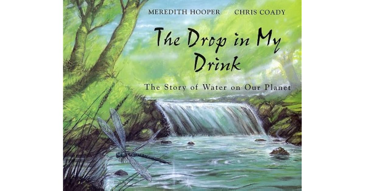 The Drop in My Drink: The Story of Water on Our Planet by Meredith Hooper