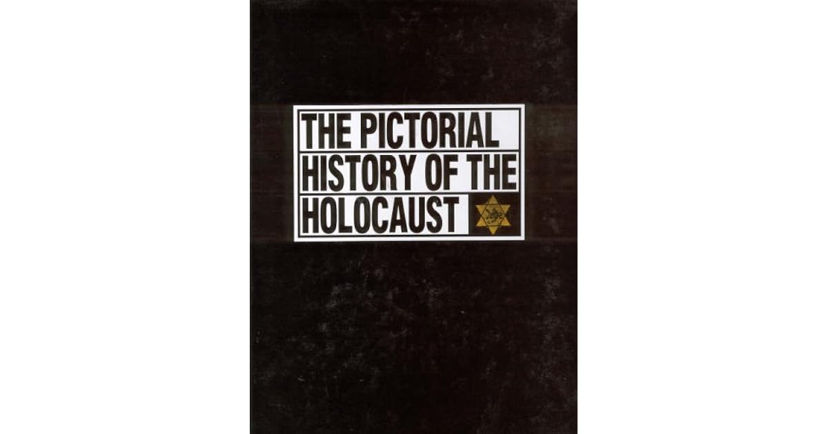 The Pictorial History of the Holocaust by Yitzhak Arad