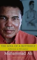 The Soul of a Butterfly: Reflections on Life's Journey by Muhammad Ali