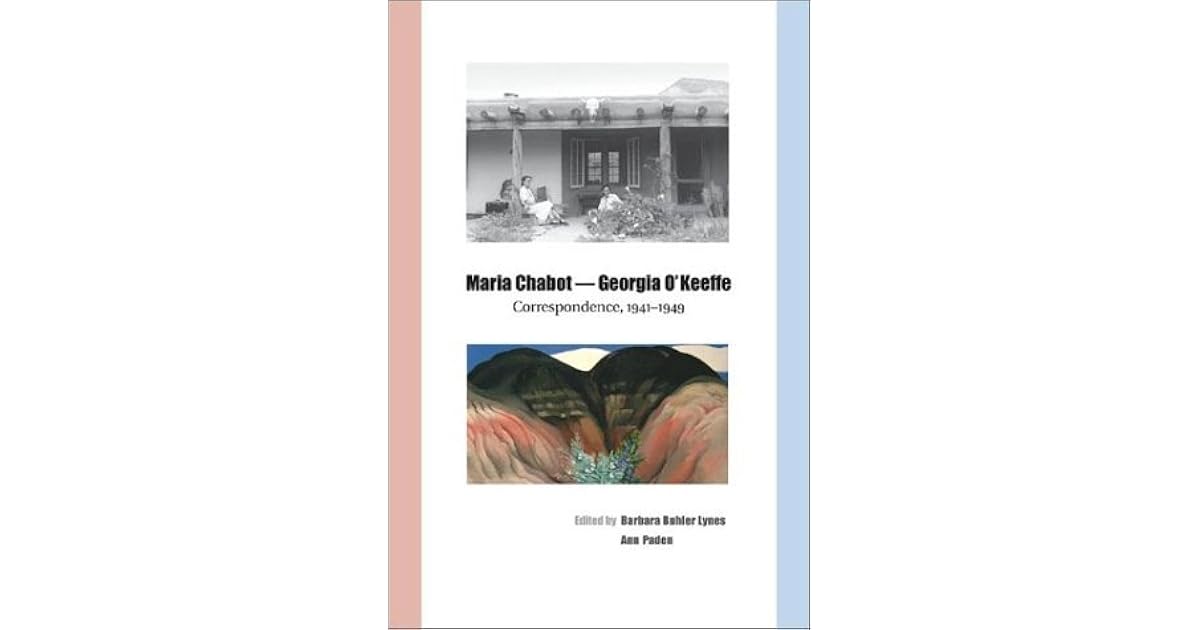 Maria Chabot-Georgia O'Keeffe: Correspondence, 1941-1949 by Barbara ...