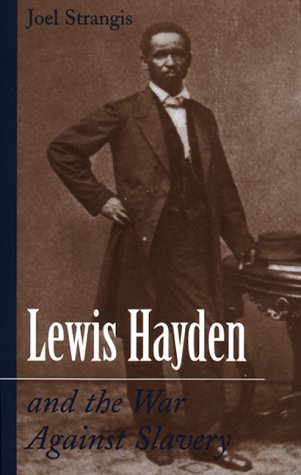 Lewis Hayden And The War Against Slavery by Joel Strangis