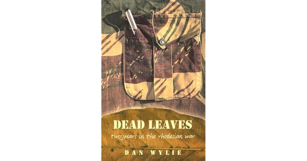 Dead Leaves: Two Years in the Rhodesian War by Dan Wylie