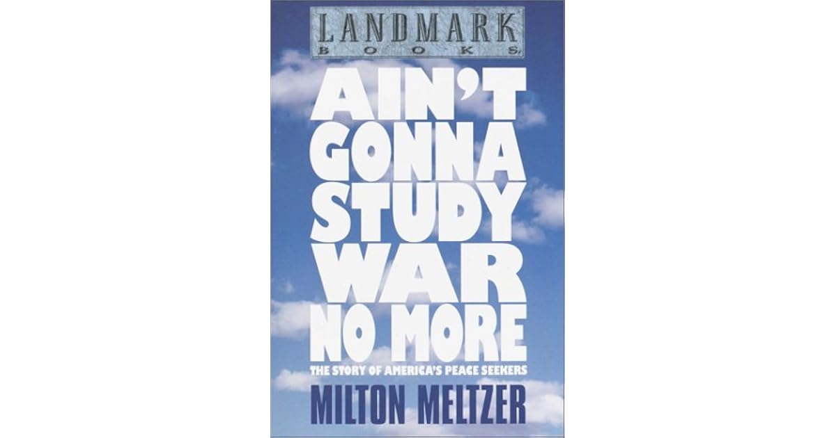 Ain't Gonna Study War No More: The Story of America's Peace Seekers by ...