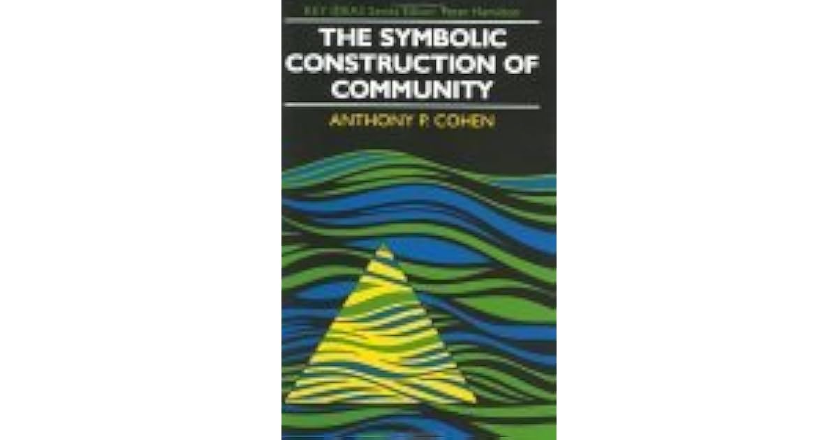 Symbolic Construction of Community by Anthony P. Cohen