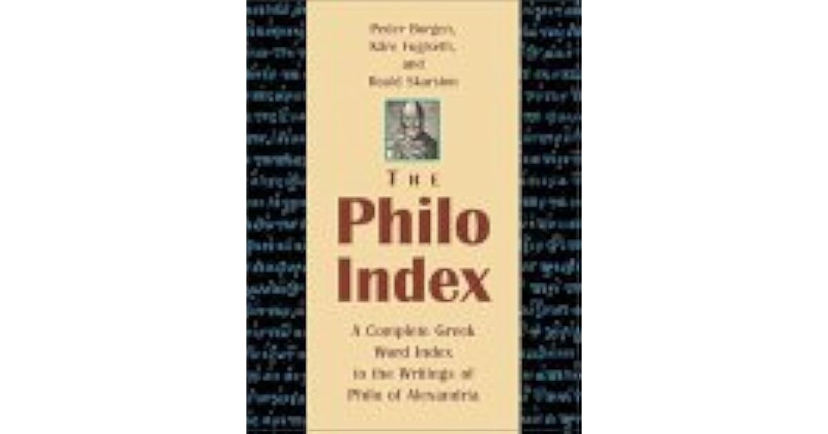 The Philo Index: A Complete Greek Word Index to the Writings of Philo ...