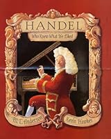 Handel, Who Knew What He Liked by M.T. Anderson