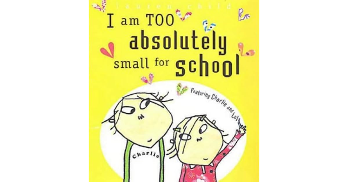 I Am Too Absolutely Small For School by Lauren Child