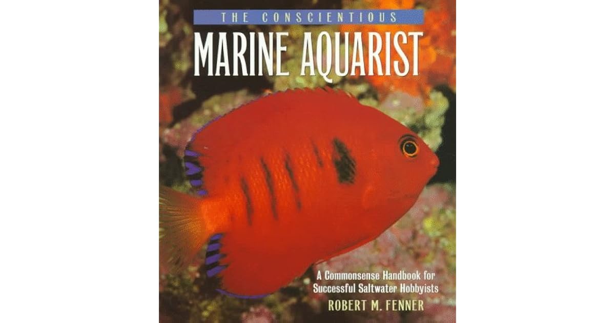 The Conscientious Marine Aquarist: A Commonsense Handbook for ...