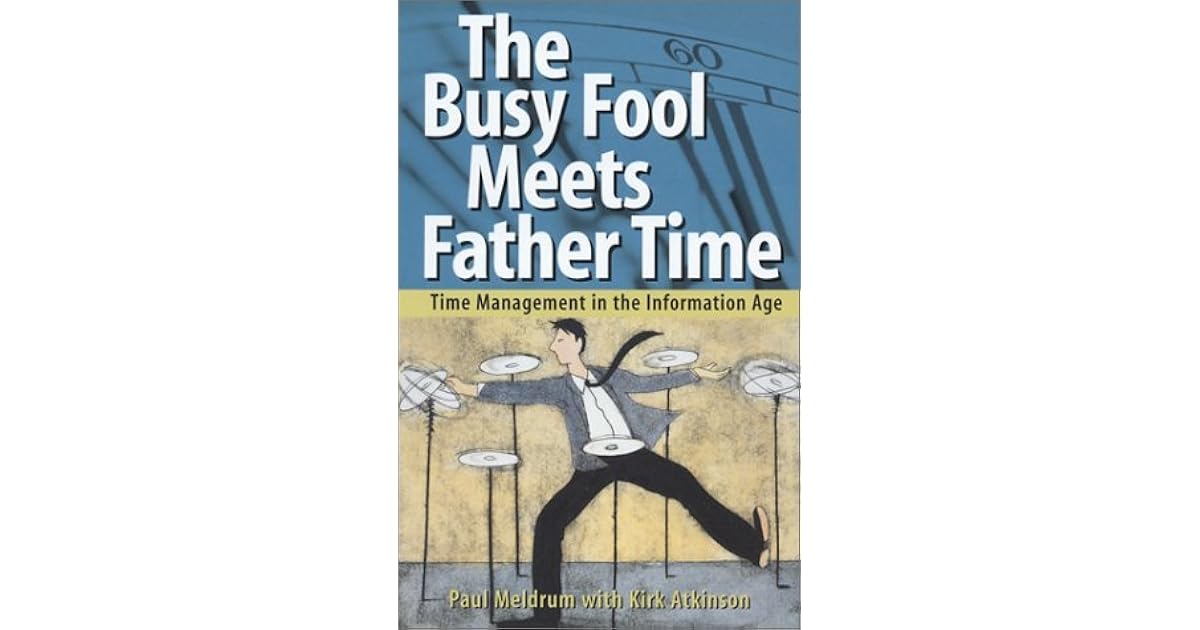 The Busy Fool Meets Father Time: Time Management In The Information Age ...