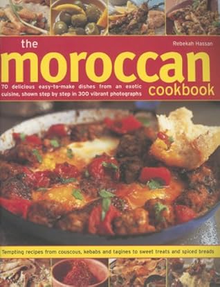 The Moroccan Cookbook: 70 Delicious Easy To Make Dishes From An Exotic ...