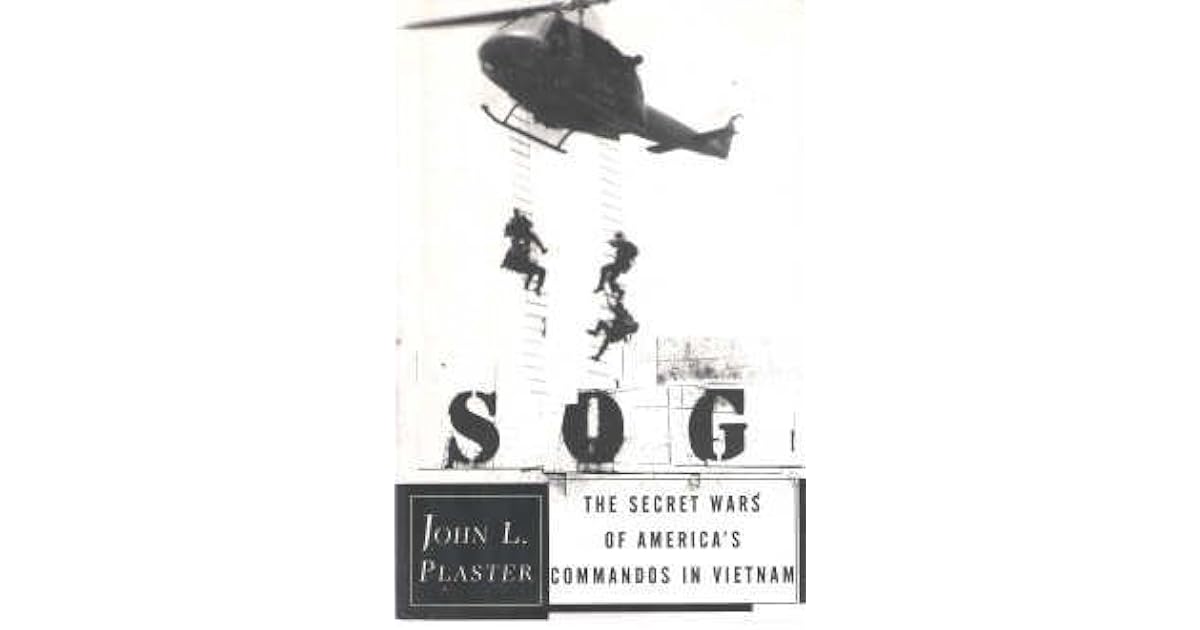SOG: The Secret Wars of America's Commandos in Vietnam by John L. Plaster