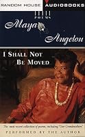I Shall Not Be Moved by Maya Angelou