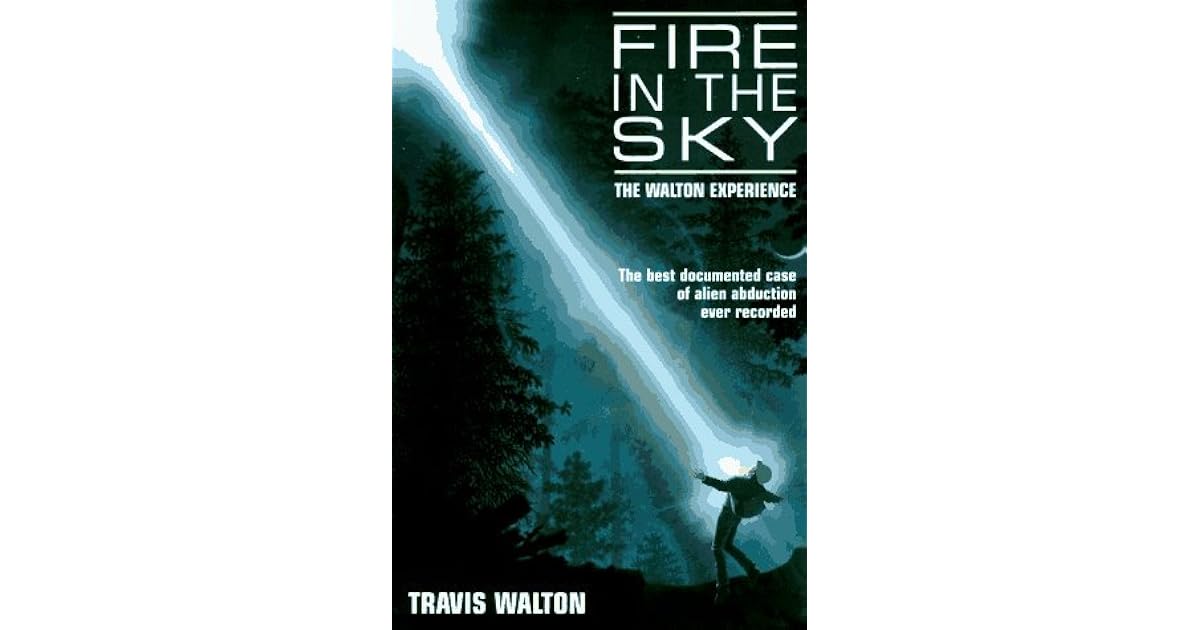 Fire in the Sky: The Walton Experience by Travis Walton