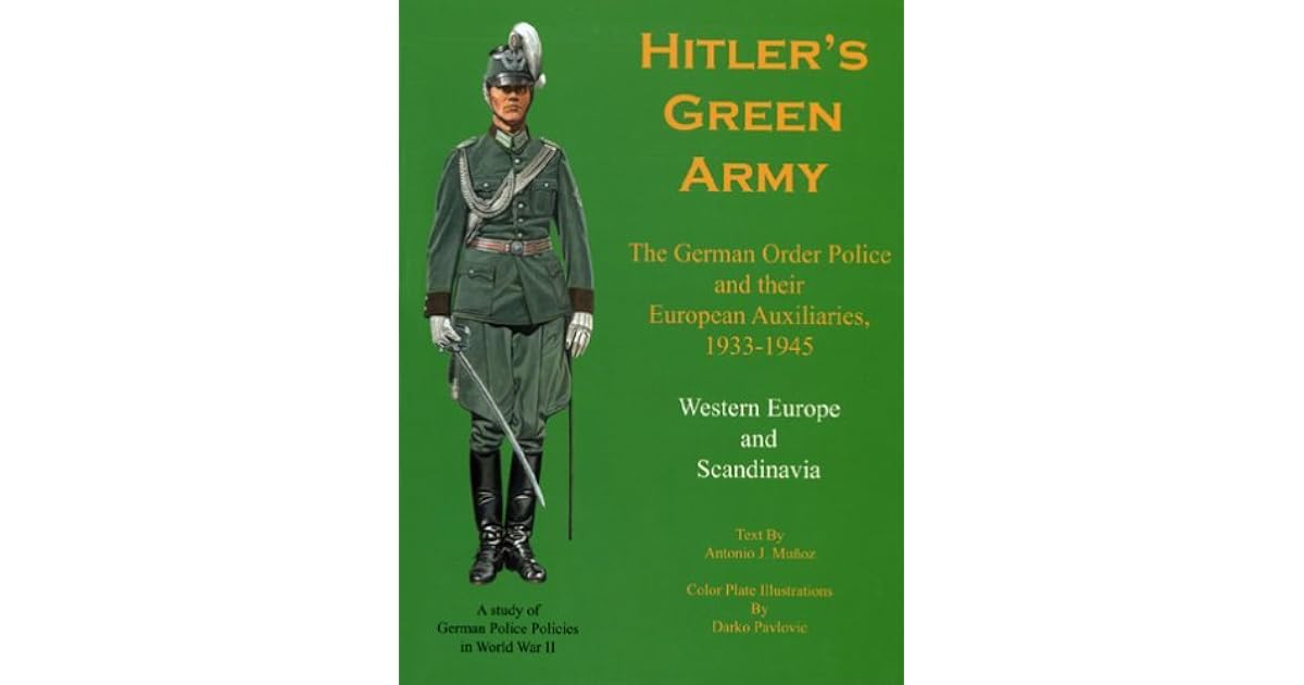 Hitler's Green Army: The German Order Police And Their European ...