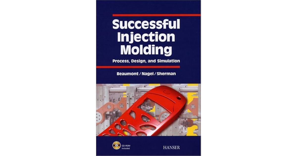 Successful Injection Molding: Process, Design, And Simulation by John P ...