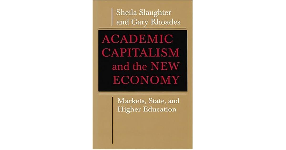 Academic Capitalism and the New Economy: Markets, State, and Higher ...
