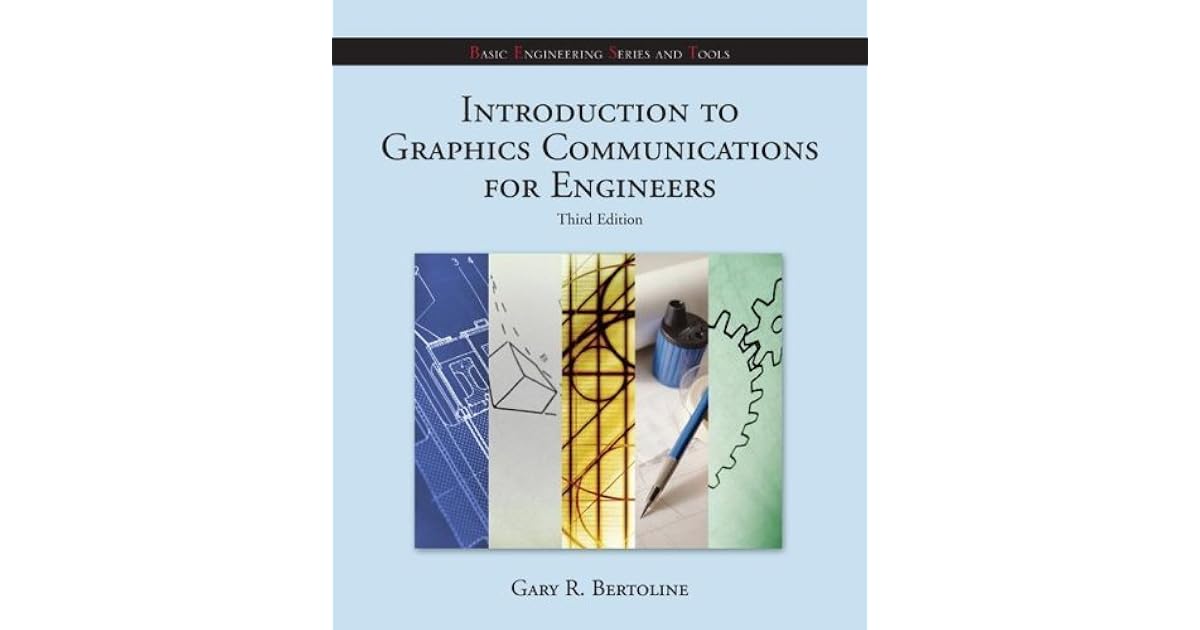 Introduction to Graphics Communications for Engineers by Gary R. Bertoline