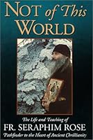 Father Seraphim Rose: His Life and Works by Damascene Christensen