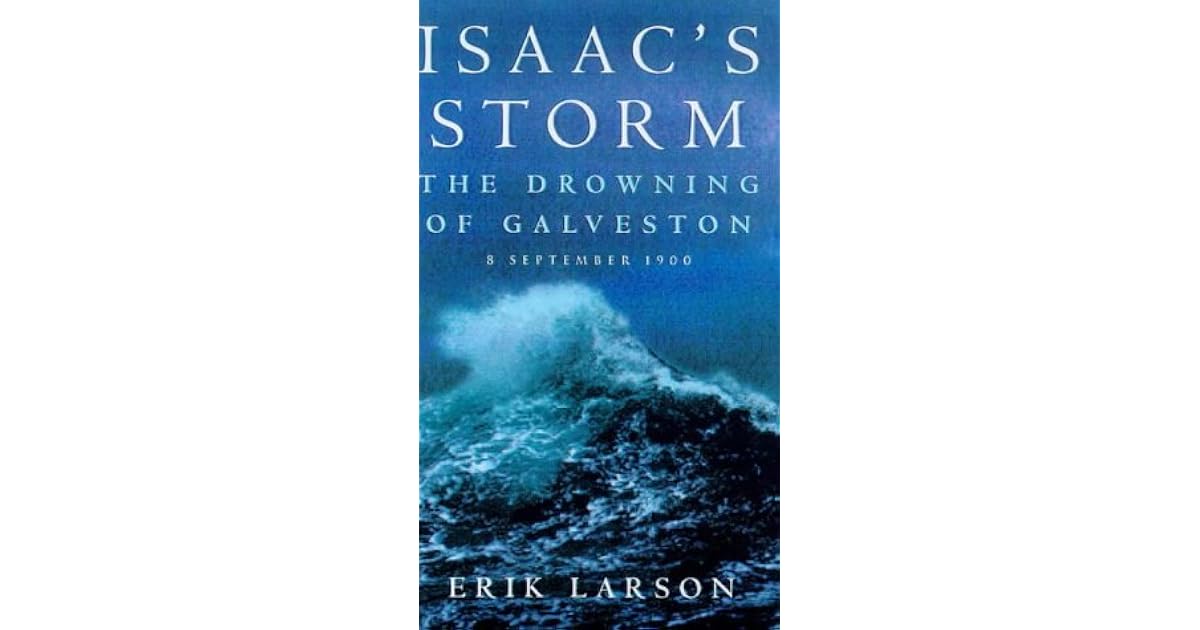 Isaac's Storm: The Drowning Of Galveston 8 September 1900 by Erik Larson