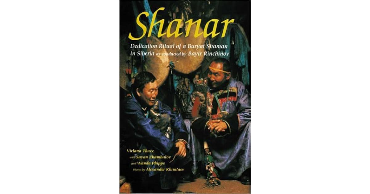 Shanar: Dedication Ritual of a Buryat Shaman in Siberia as Conducted by ...