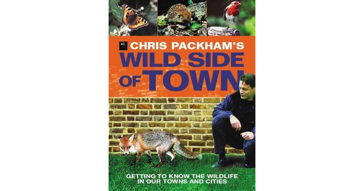 Chris Packham's Wild Side Of Town: Getting To Know The Wildlife In Our ...