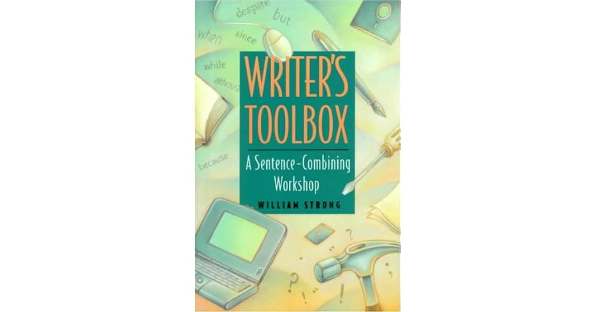 Writer's Toolbox: A Sentence Combining Workshop by William Strong
