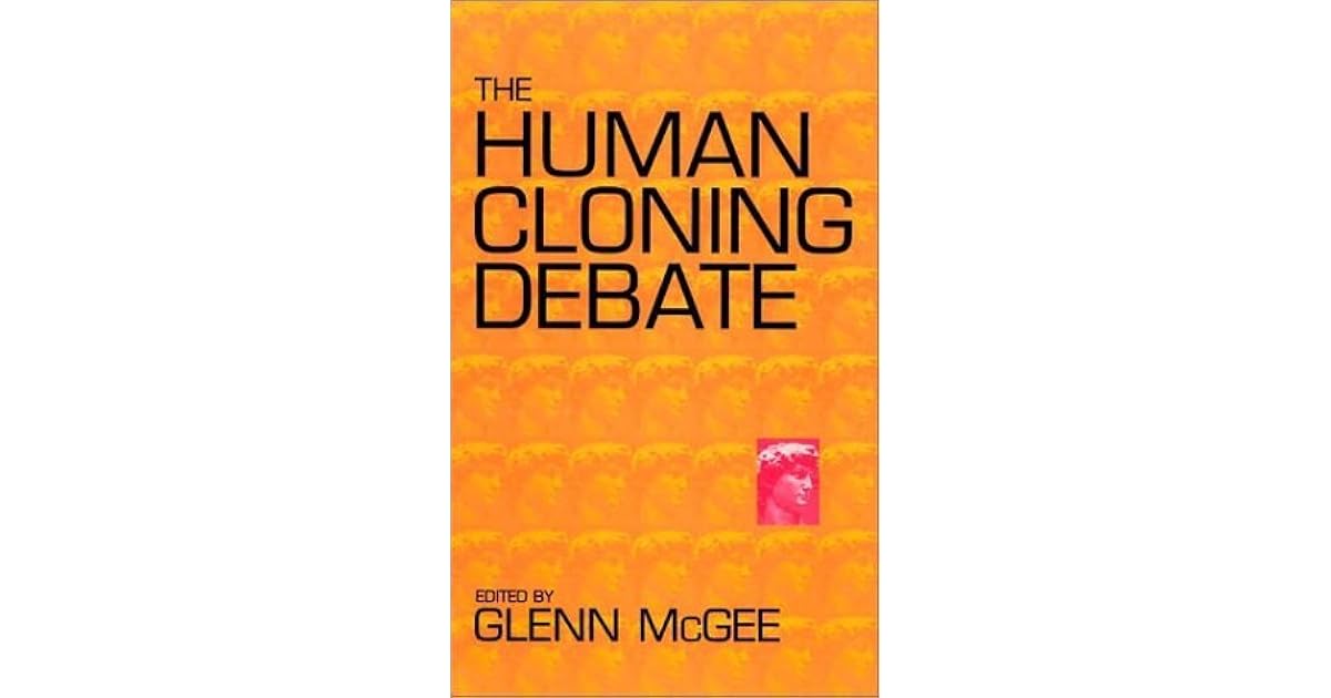 The Human Cloning Debate by Glenn McGee