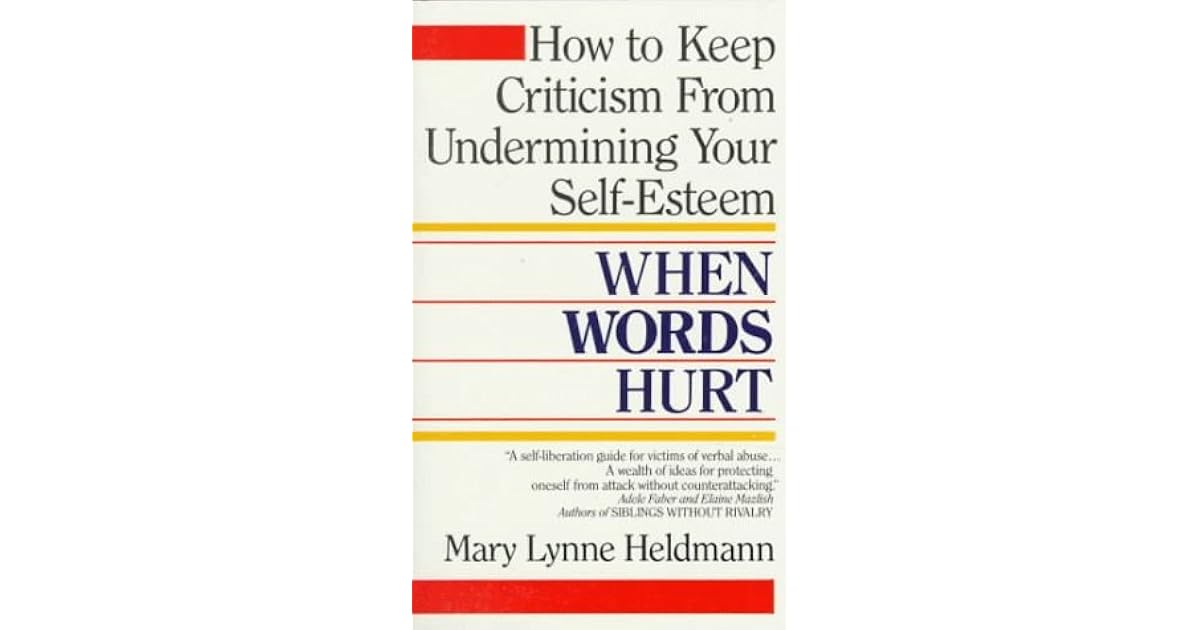 When Words Hurt: How to Keep Criticism from Undermining Your Self ...