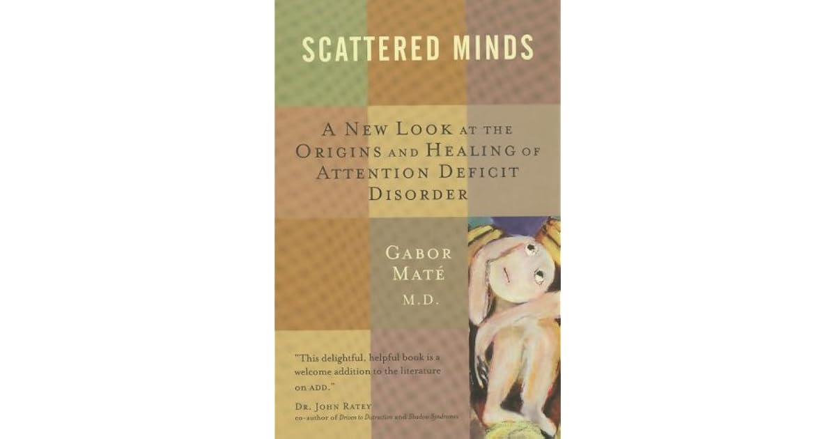 Scattered Minds : A New Look at the Origins and Healing of Attention ...