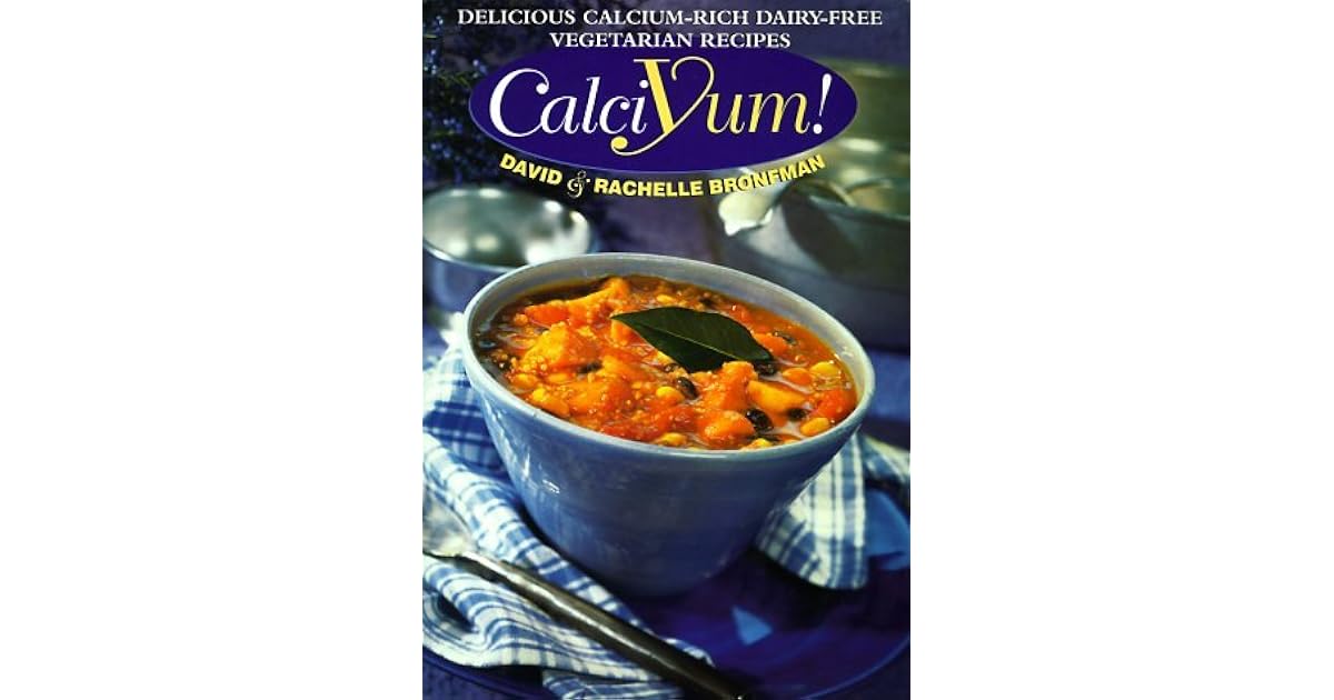 Calciyum!: Delicious Calcium-Rich Dairy-Free Vegetarian Recipes by ...
