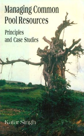 Managing Common Pool Resources: Principles And Case Studies by Katar Singh