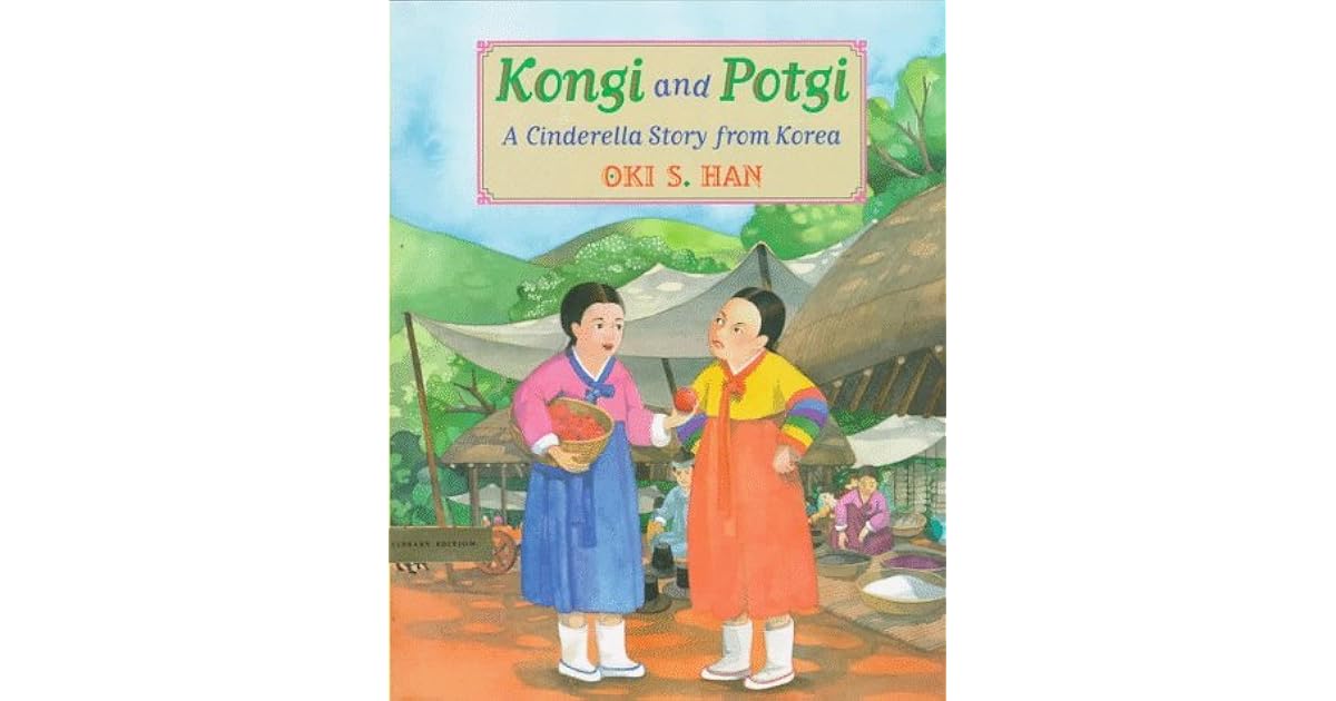 Kongi and Potgi: A Cinderella Story from Korea by Oki S. Han