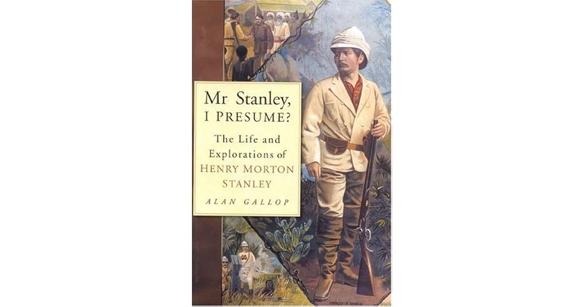 Mr. Stanley, I Presume? The Life and Explorations of Henry Morton ...
