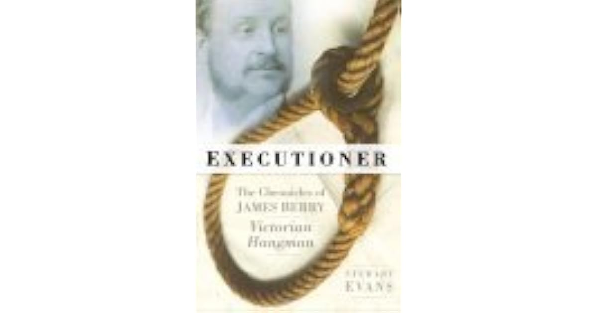 Executioner: The Chronicles Of James Berry, Victorian Hangman by ...