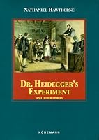 Dr. Heidegger's Experiment and Other Stories by Nathaniel Hawthorne