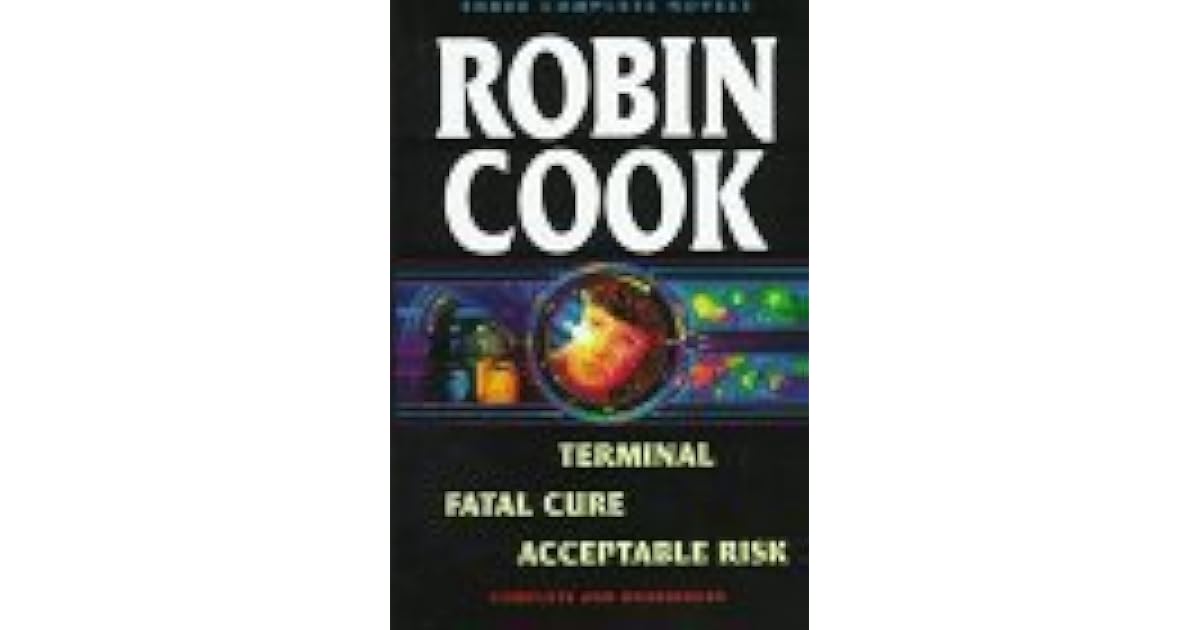 Terminal / Fatal Cure / Acceptable Risk by Robin Cook
