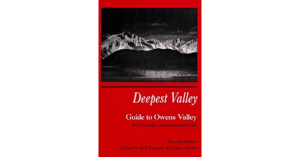 Deepest Valley: A Guide To Owens Valley, Its Roadsides And Mountain ...
