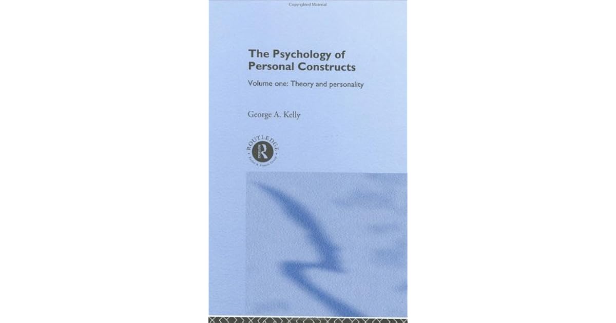 The Psychology of Personal Constructs: Volume One: Theory and ...