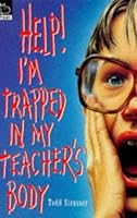 Help! I'm Trapped In My Teacher's Body by Todd Strasser