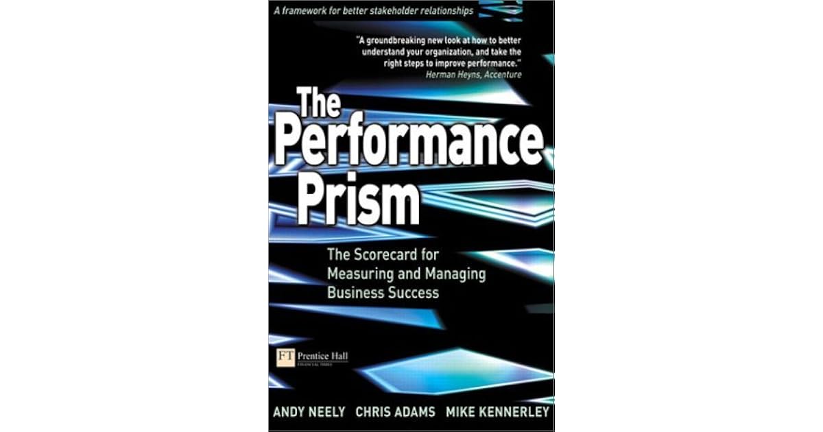 The Performance Prism: The Scorecard For Measuring And Managing ...