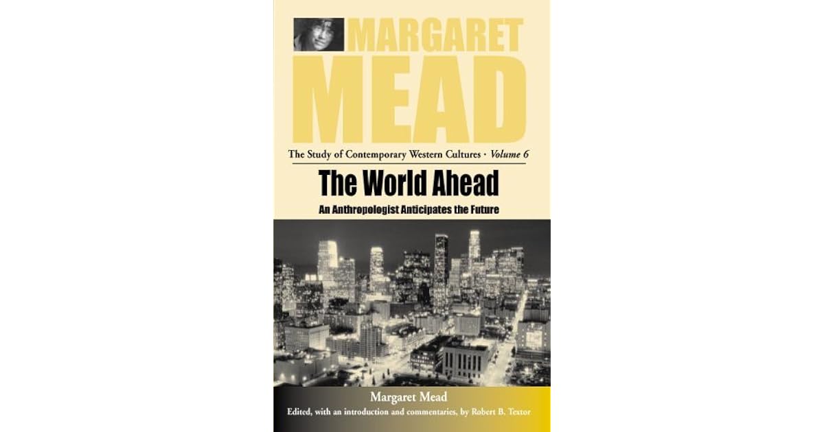 The World Ahead: An Anthropologist Anticipates the Future by Robert B ...