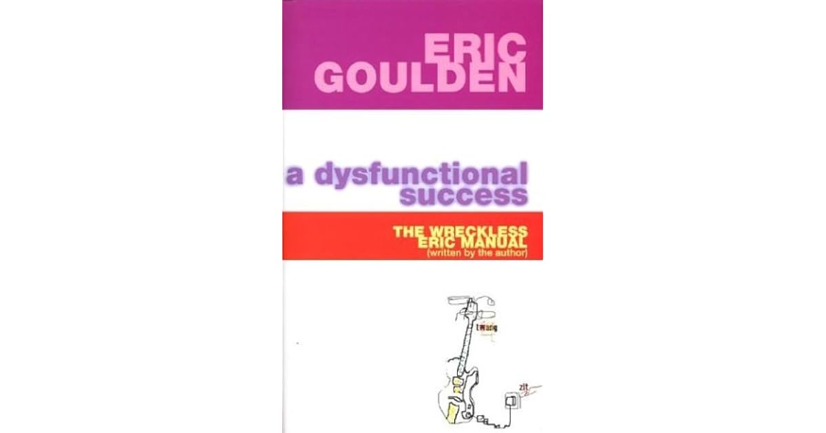 A Dysfunctional Success: The Wreckless Eric Manual by Eric Goulden